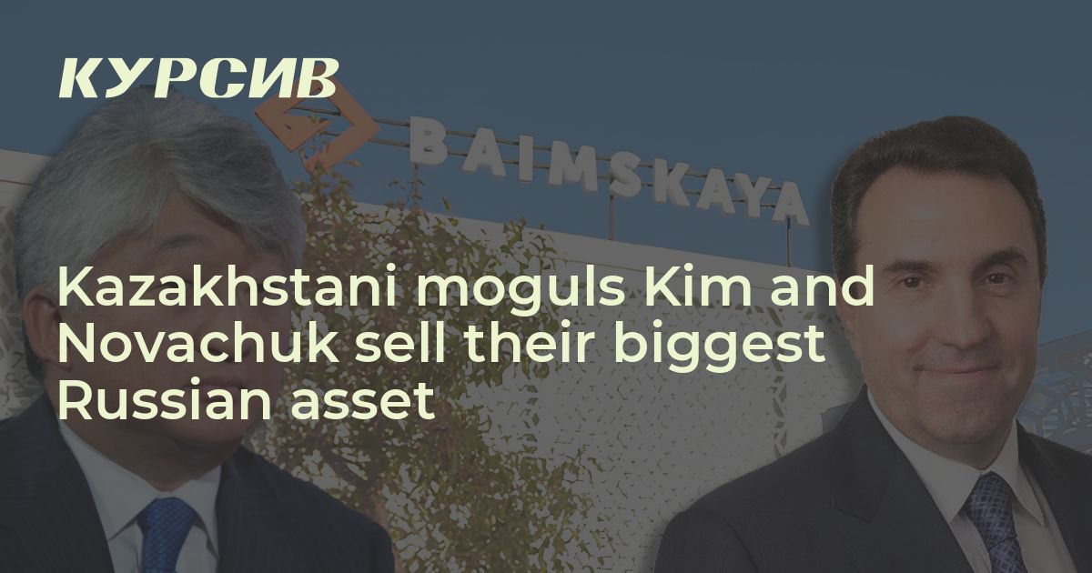 Kazakhstani moguls Kim and Novachuk sell their biggest Russian asset